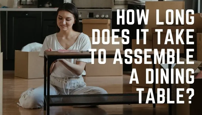 How long does it take to assemble a dining room table? – Family Guide ...